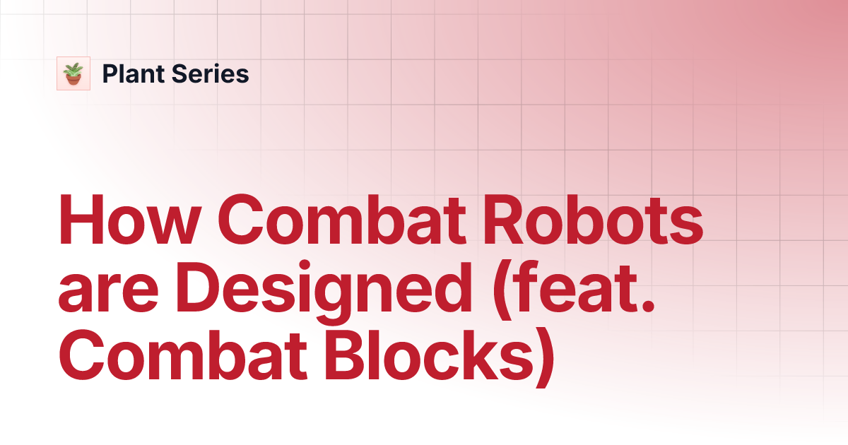 How Combat Robots are Designed (feat. Combat Blocks) | Plant Series