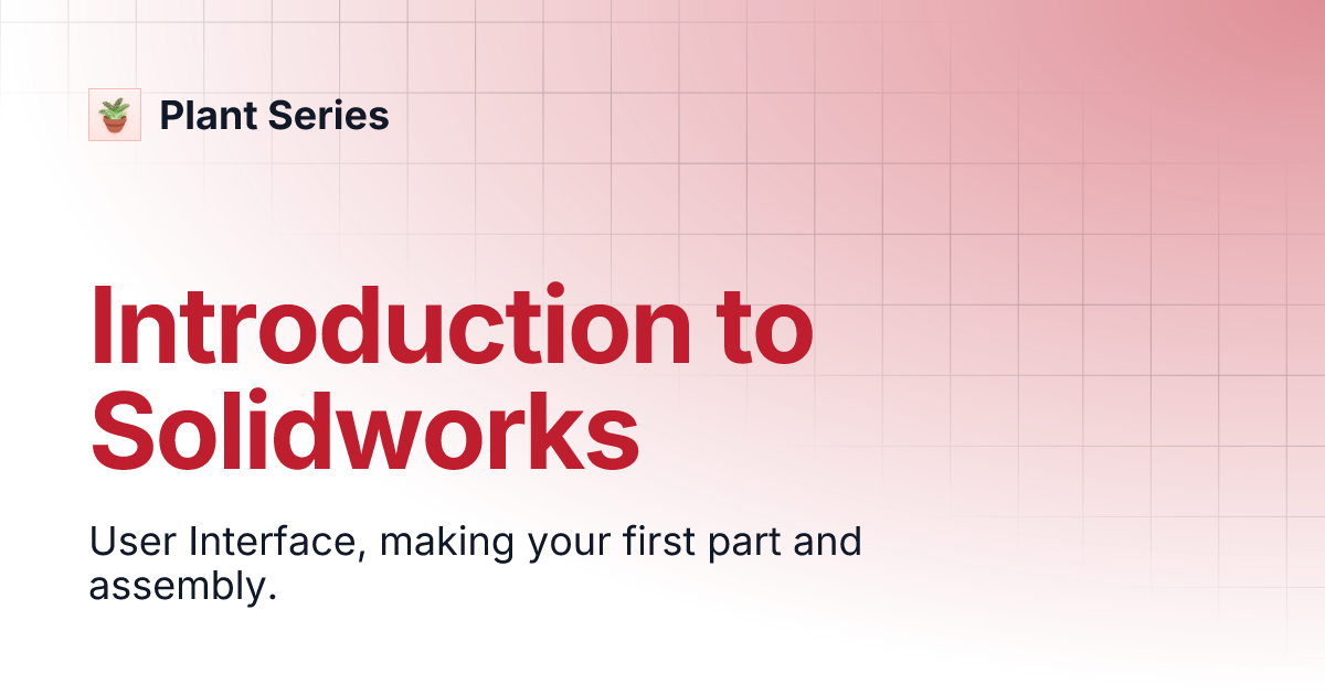 Introduction to Solidworks | Plant Series